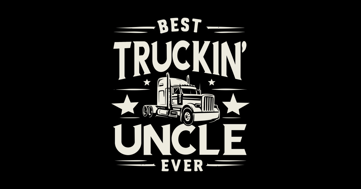 Best Truckin' Uncle Ever - Trucking Uncle - Sticker | TeePublic