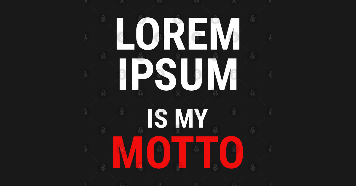Lorem Ipsum is my Motto - 1 - Funny Slogan - T-Shirt | TeePublic