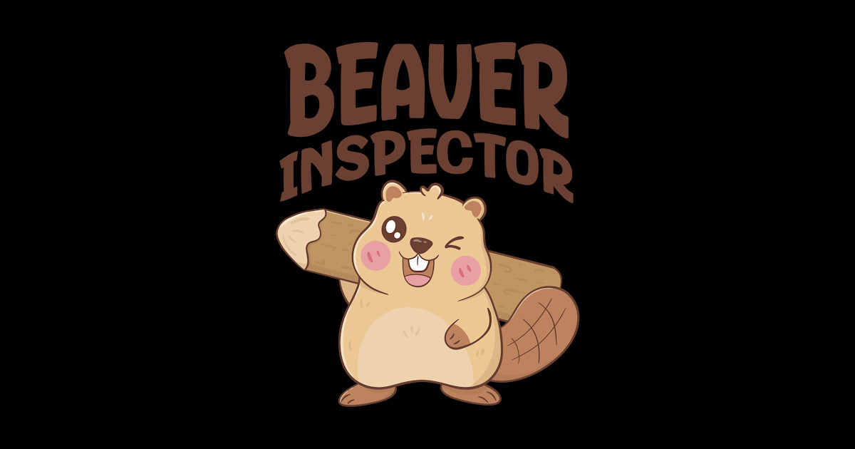 Beaver Inspector - Beaver Inspector - Sticker | TeePublic