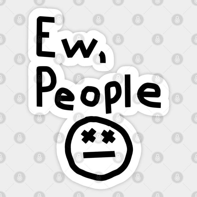 Ew People Graphic - Funny - Sticker | TeePublic