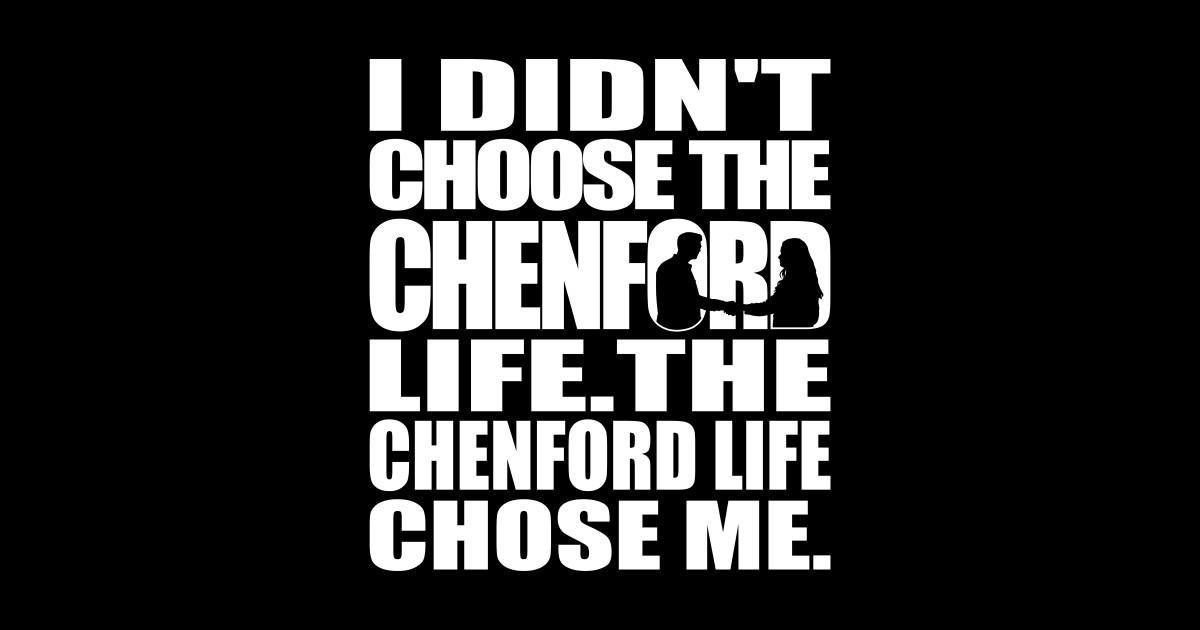 I didn't choose the Chenford life. The Chenford life chose me (white ...
