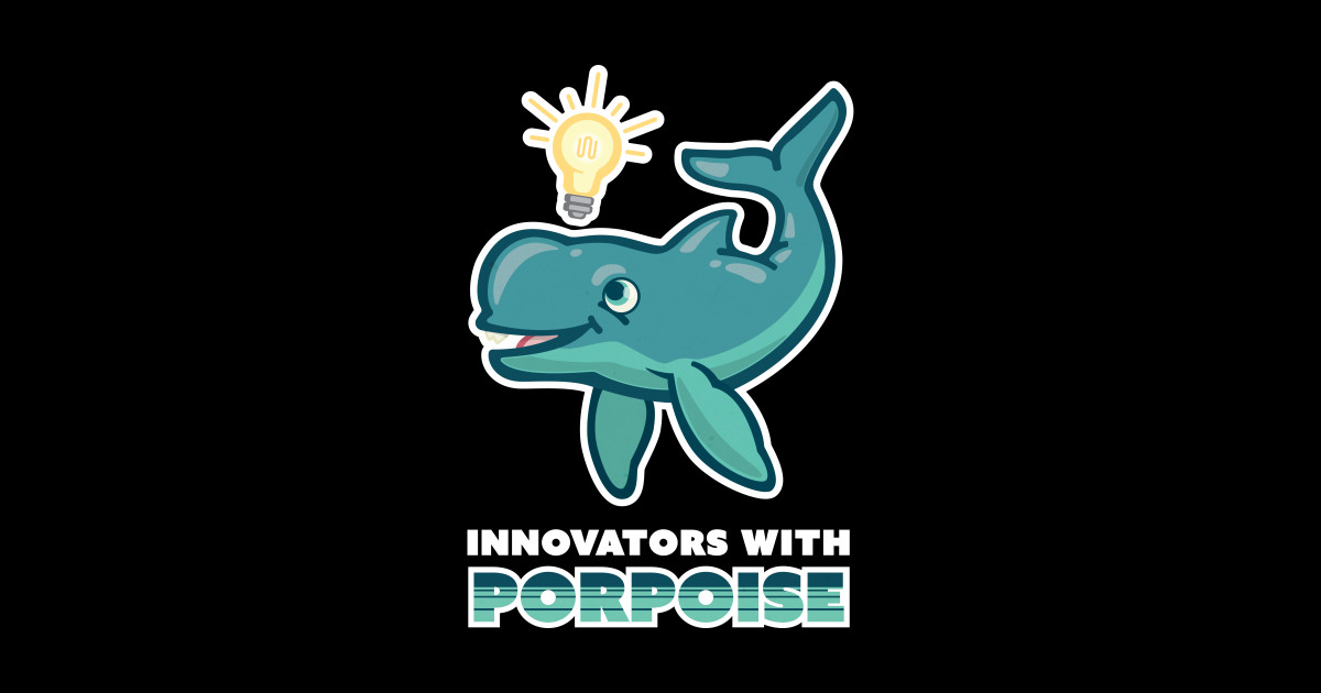 Innovators with Porpoise - Porpoise - Sticker | TeePublic