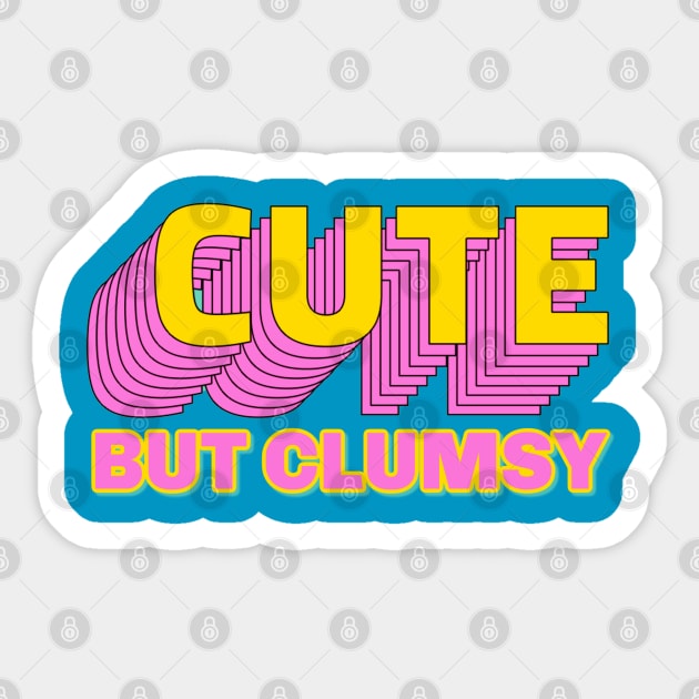 Cute But Clumsy - Clumsy - Sticker | TeePublic