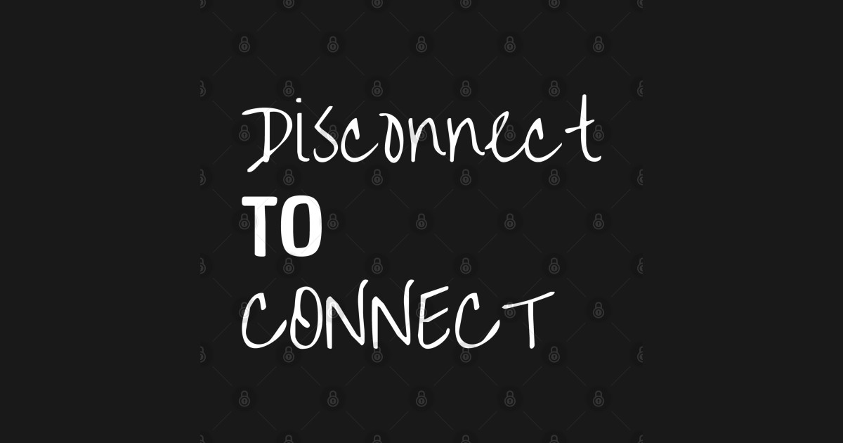 Disconnect To Connect - Disconnect To Connect - T-Shirt | TeePublic