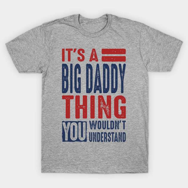 Gift for Big Daddy - Big Daddy - T-Shirt | TeePublic