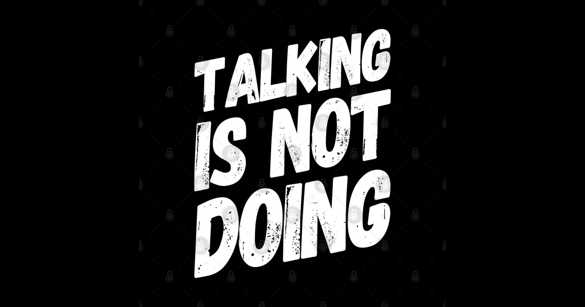 Talking is Not Doing | Motivational Positive Quote - Talking Is Not ...