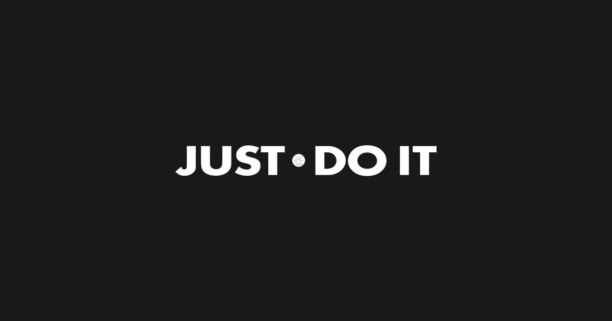 Just Do It - Just Do It - T-Shirt | TeePublic