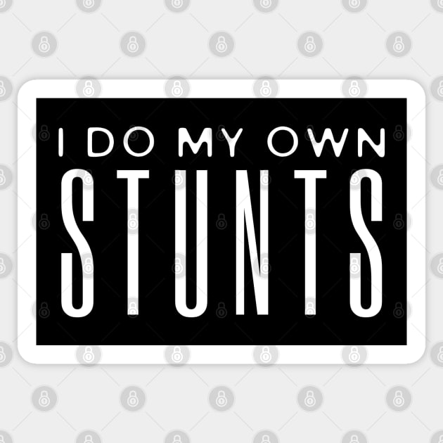 I Do My Own Stunts - I Do My Own Stunts - Sticker | TeePublic