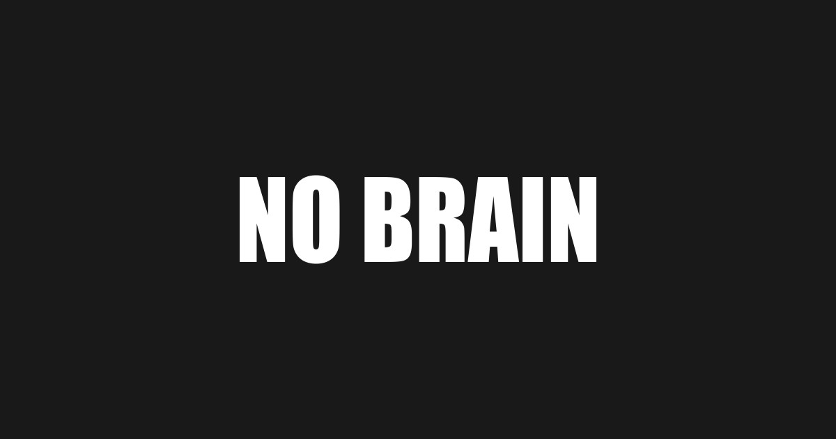 No brain - No Brain - Sticker | TeePublic