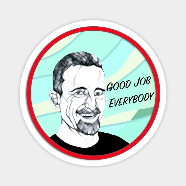 Good Job Everybody - Good Job Everybody - Magnet | TeePublic