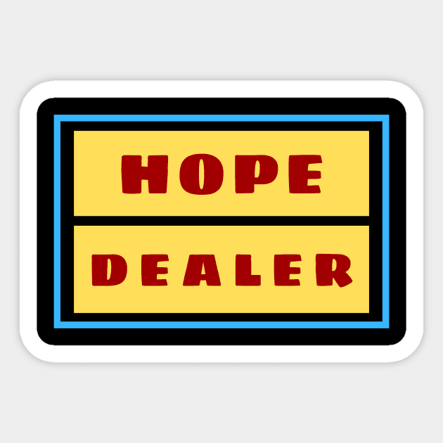 Hope Dealer | Christian Typography - Hope Dealer - Sticker | TeePublic