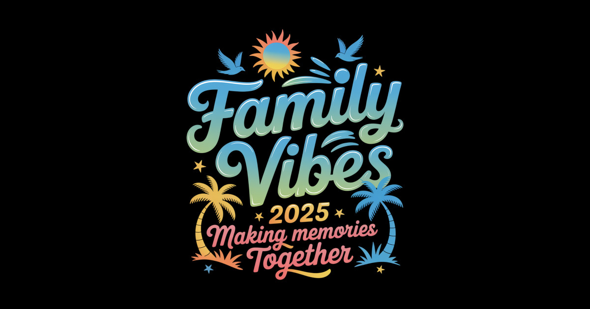 Family 2025 Vibes Family Reunion Vacation Making Memories - Family ...
