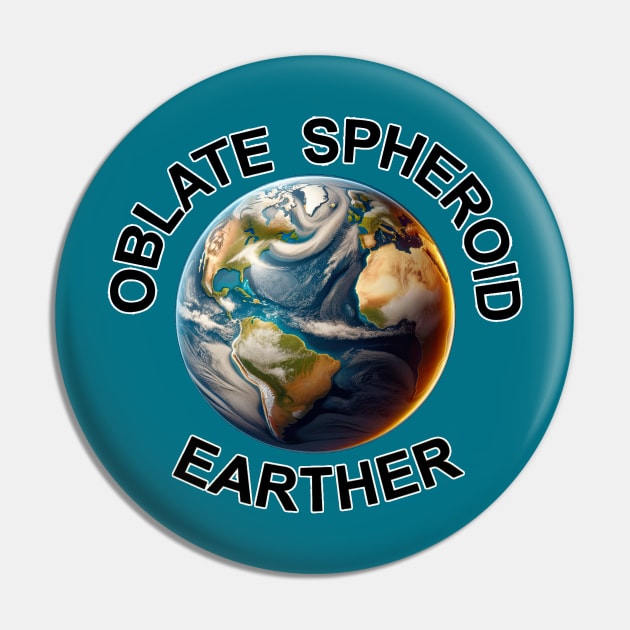 Oblate Spheroid Earther - dark letters - Round Earth - Pin | TeePublic