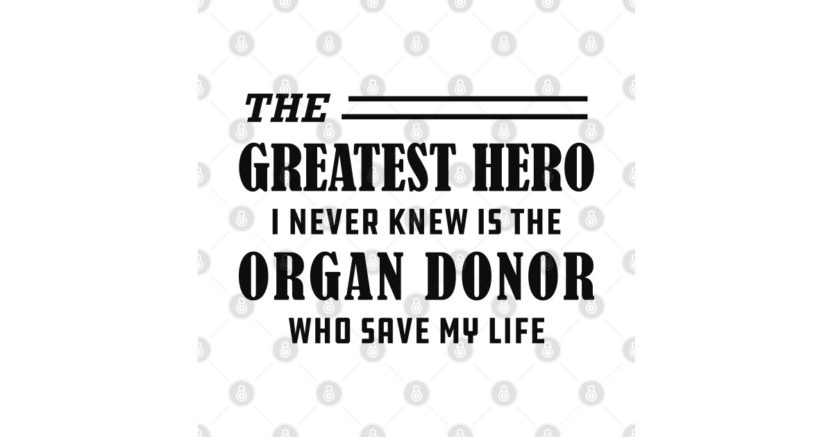 Organ Recipient - The greatest hero I never knew is the organ donor ...