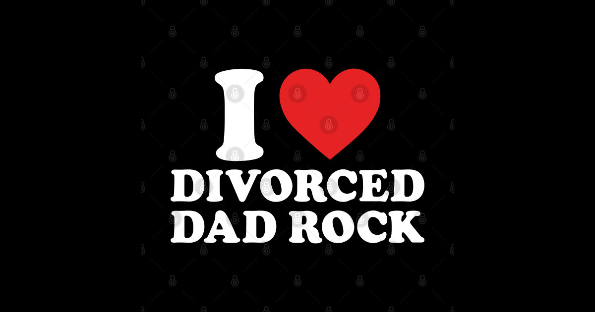 I Love Divorced Dad Rock - Daddy - Sticker | TeePublic