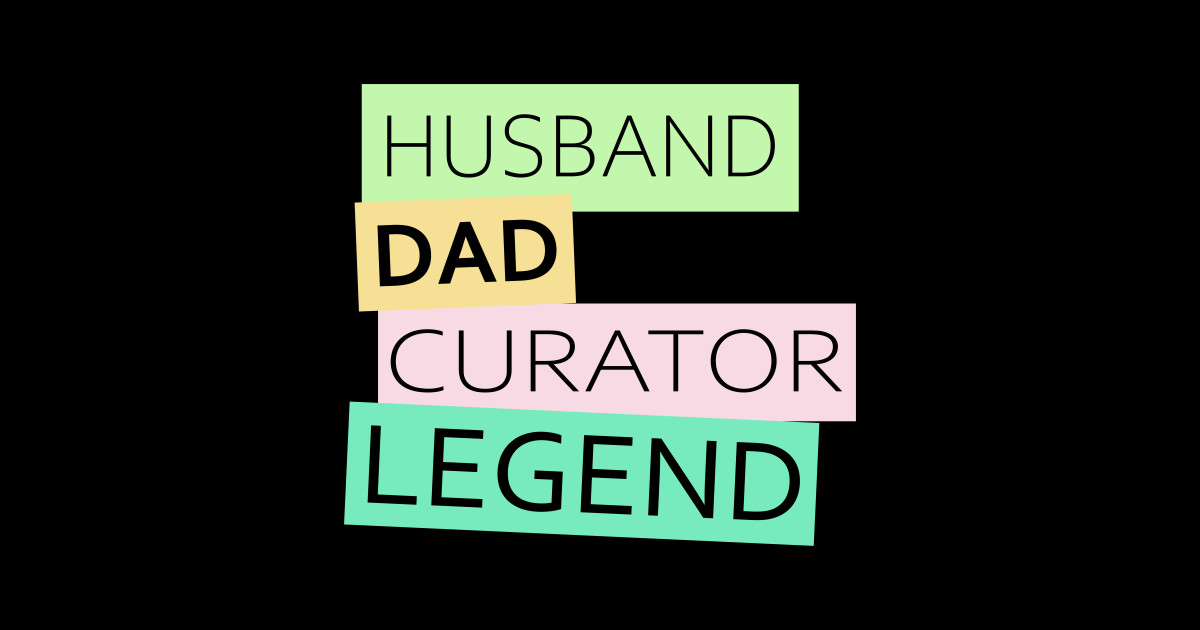 Curator Funny Husband Dad Legend Cute Father's Day Dad Gift - Husband ...