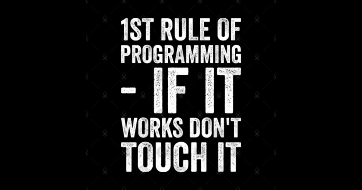 1st Rule Of Programming If It Works Dont Touch It Programmer