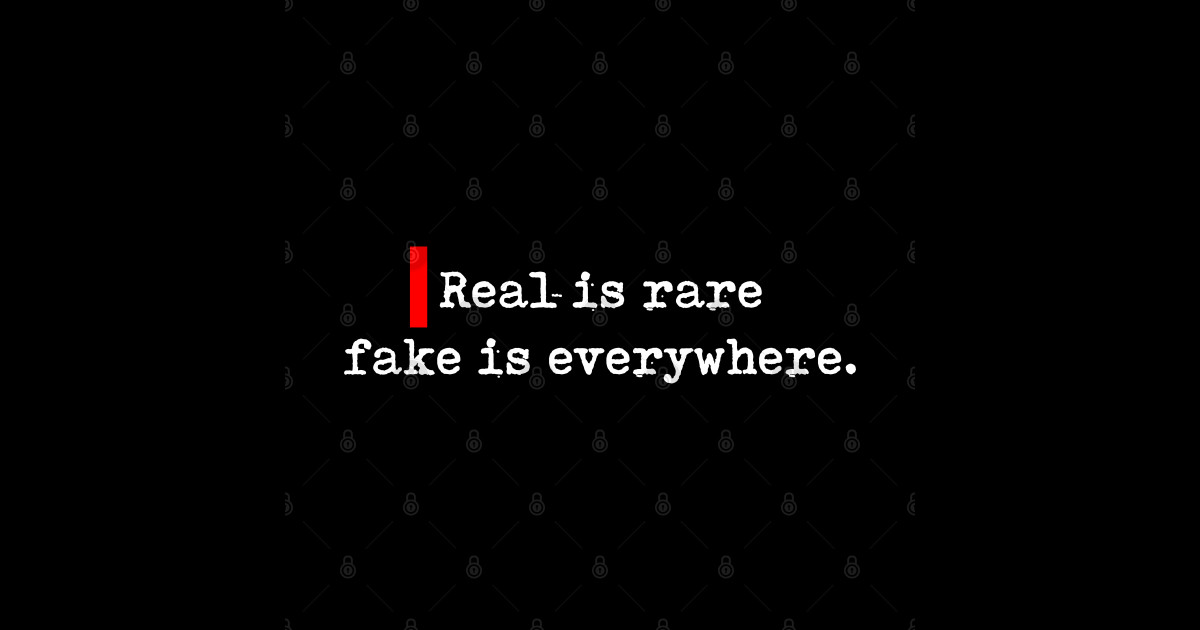 Real is rare fake is everywhere. - Real - Sticker | TeePublic