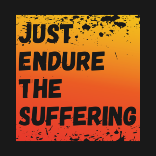 Just Endure The Suffering, Just Endure The Suffering shirt, Funny Shirt ...