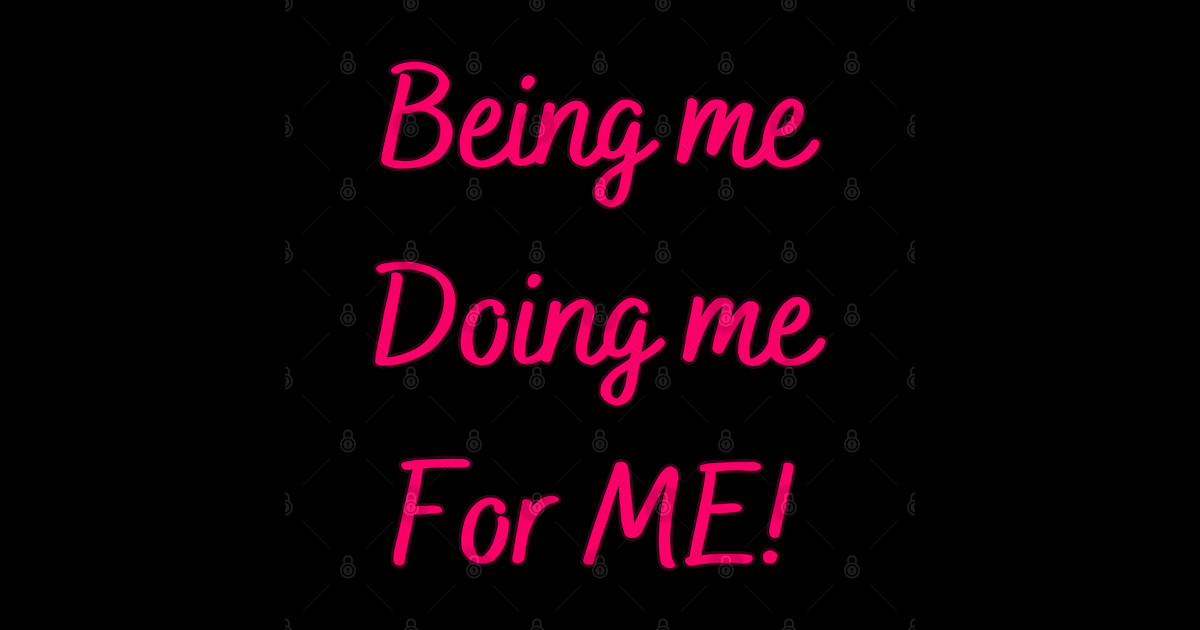 Being Me, Doing Me, For ME! - Inspirational Sayings - Sticker | TeePublic