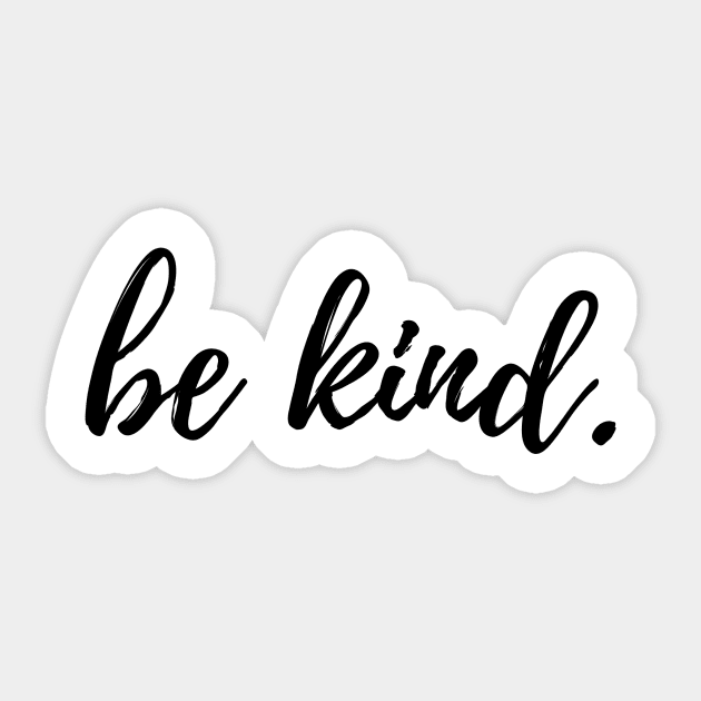 Be Kind. - Be Kind - Sticker | TeePublic