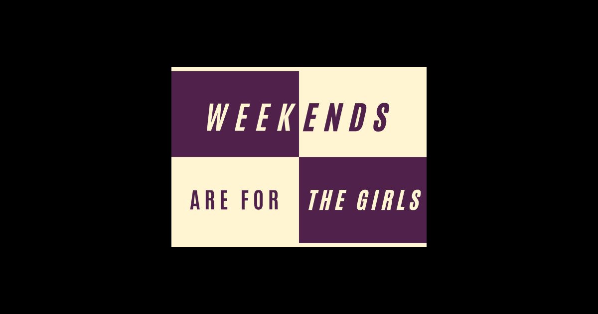 Weekends are for the girls best friends - Weekend - Sticker | TeePublic