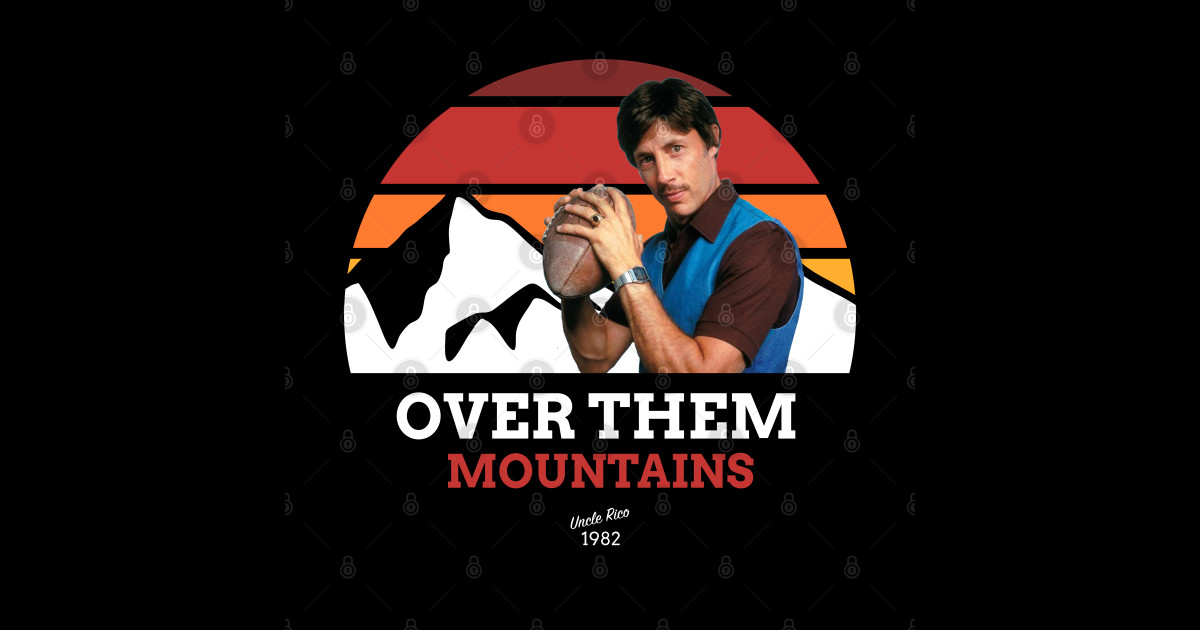 Over Them Mountains - Uncle Rico - Sticker | TeePublic