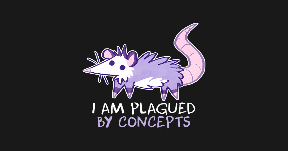 I Am Plagued By Concepts Funny Possum Animal Lover - I Am Plagued By Concepts - T-Shirt | TeePublic