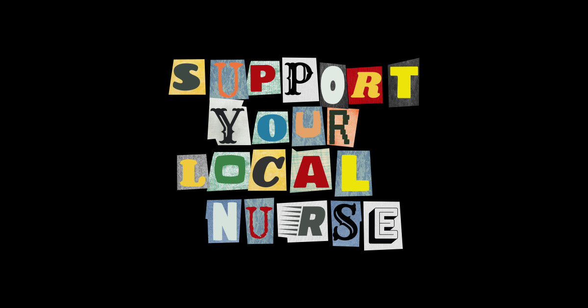 Support Your Local Nurse - Support Your Local Nurse - Sticker | TeePublic