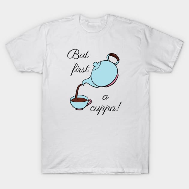 But first a cuppa! - Tea - T-Shirt | TeePublic