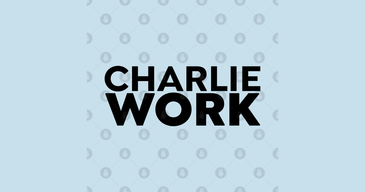 Charlie Work - Charlie Kelly - T-Shirt | TeePublic