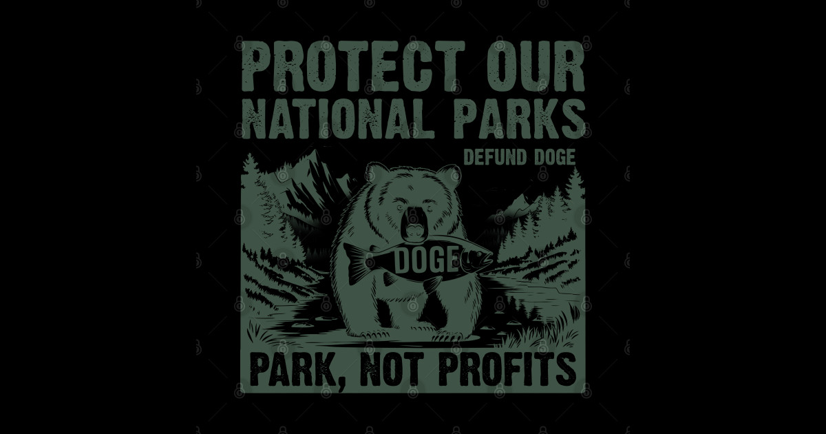 Support National Parks Defund DOGE Parks Not Profits - Protect Our ...