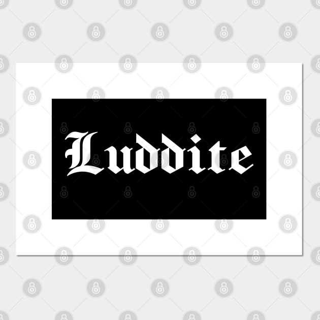 Luddite - white gothic letters - blackletter art - Luddite - Posters ...