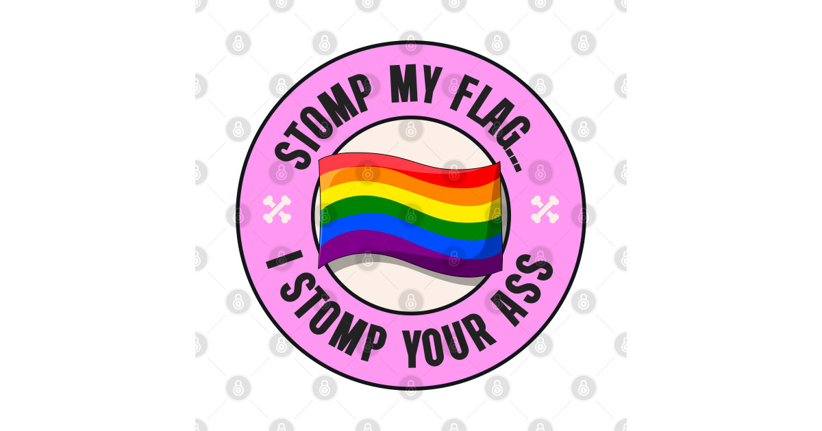 Stomp My Flag... I'll Stomp Your Ass - Pride Flag - Pride - T-Shirt ...