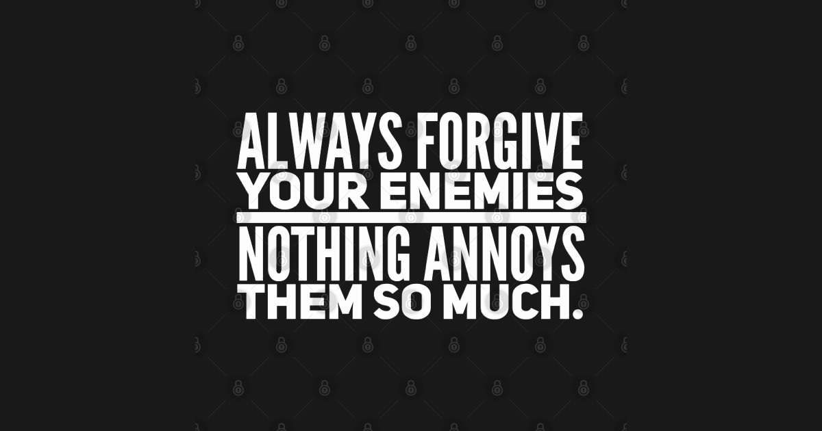 Always Forgive Your Enemies Funny Quote - Funny Quote - T-Shirt | TeePublic