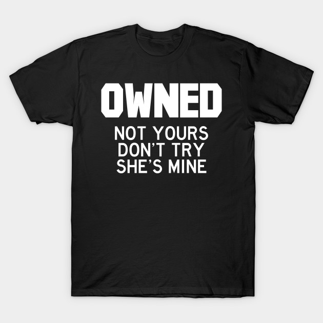 Owned she (white) - Owned - T-Shirt | TeePublic