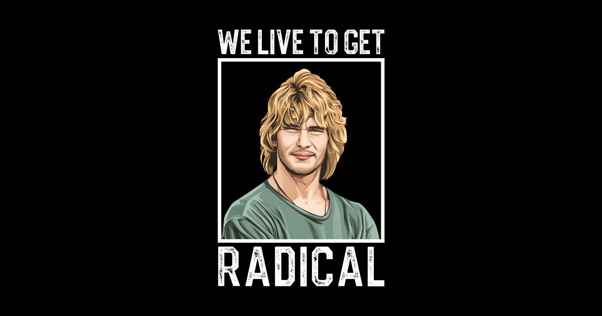 Point Break, Patrick Swayze, We Live To Get Radical - Point Break ...