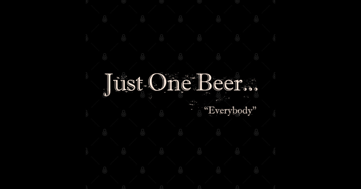 Just One Beer - Beer - Sticker | TeePublic