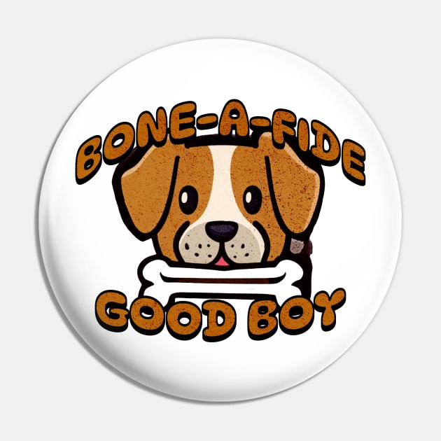 Bone-a-fide good boy - Good Boy - Pin | TeePublic