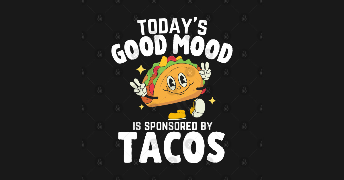 Today's Good Mood Is Sponsored By Tacos Cool Fiesta Sombrero - Happy ...