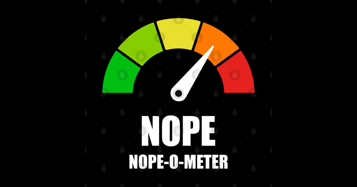 Meter Series - NOPE-O-METER 1- Gauge Level 4 - NOPE - 4B - Nope O Meter - Sticker | TeePublic