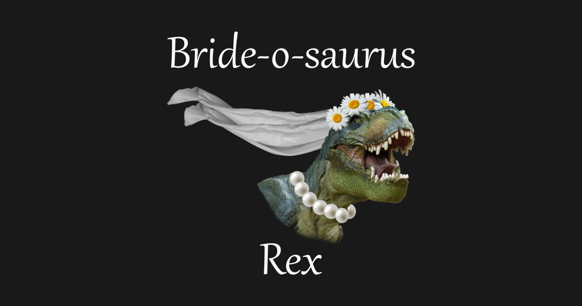 Bride-O-Saurus Rex Funny Bride Shirt - Bride To Be - Tank Top | TeePublic