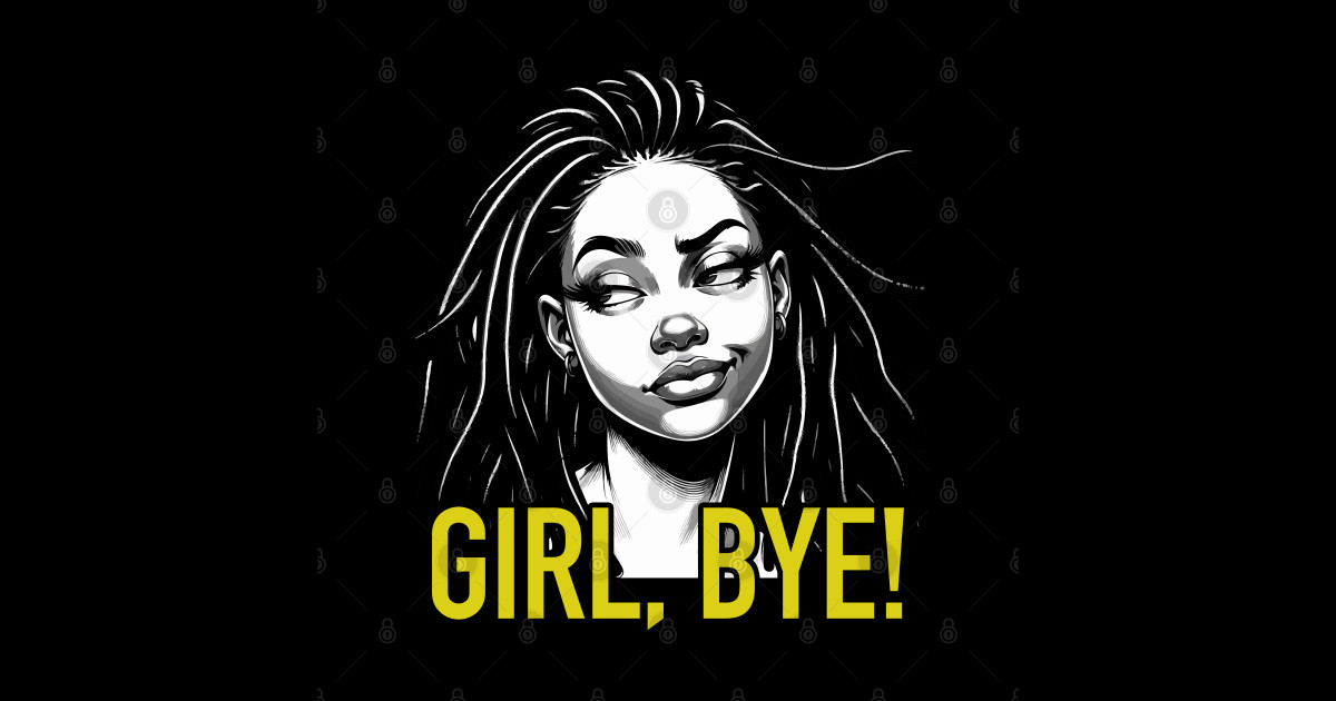 Girl Bye African American Sassy Sarcasm Locs - Girl Bye - Sticker ...