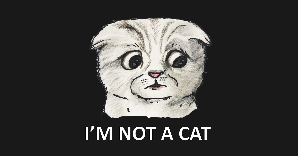 IM NOT A CAT - Cat - T-Shirt | TeePublic