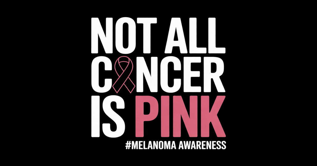 Melanoma Not All Cancer Is Pink Skin Cancer Black Ribbon - Melanoma Not ...