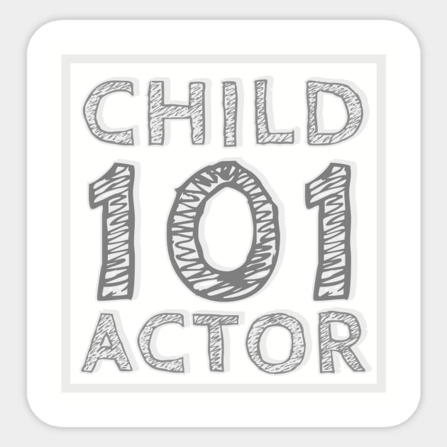 Child Actor 101 - Child Actor - Sticker | TeePublic