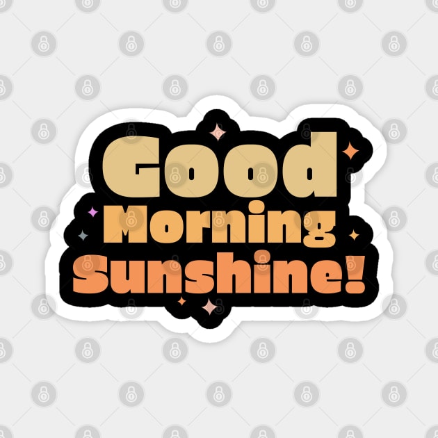 Good Morning Sunshine Text Design - Sunshine Girl - Magnet | TeePublic