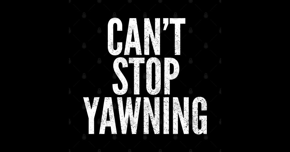 Can't Stop Yawning - Yawning - Sticker | TeePublic