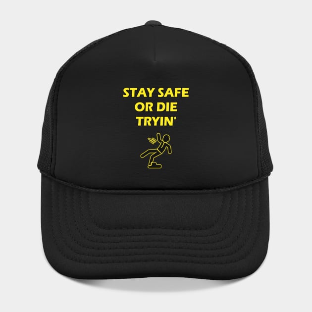 Stay Safe Or Die Tryin Safety Joke Work Humor - Merch - Hat | TeePublic