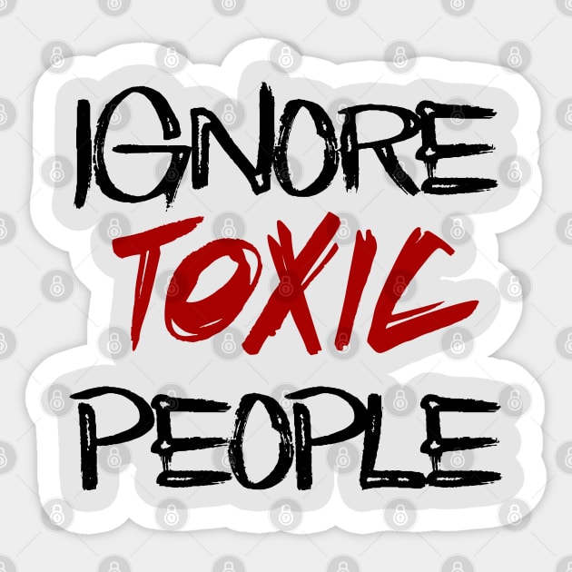 ignore toxic people - Toxic - Sticker | TeePublic